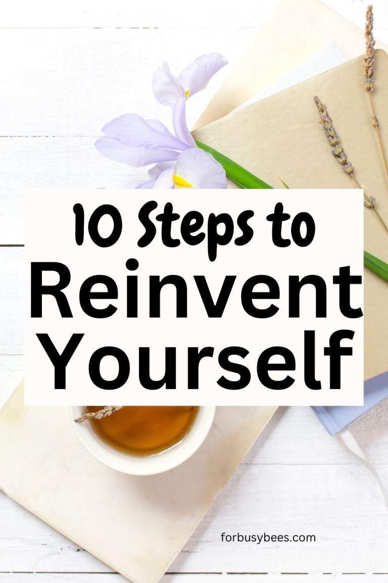 10 Steps to Reinventing Yourself to be Best Self - For Busy Bee's