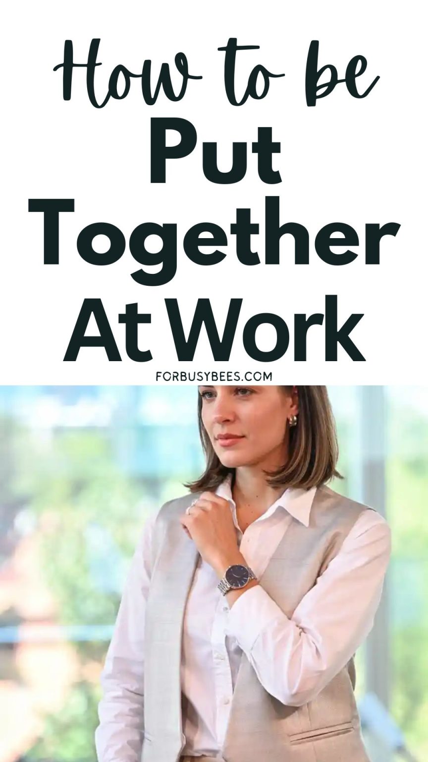 How To Look Put Together Effortlessly At Work - For Busy Bee's