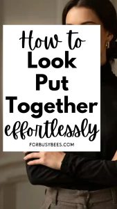 How To Look Put Together Effortlessly At Work - For Busy Bee's